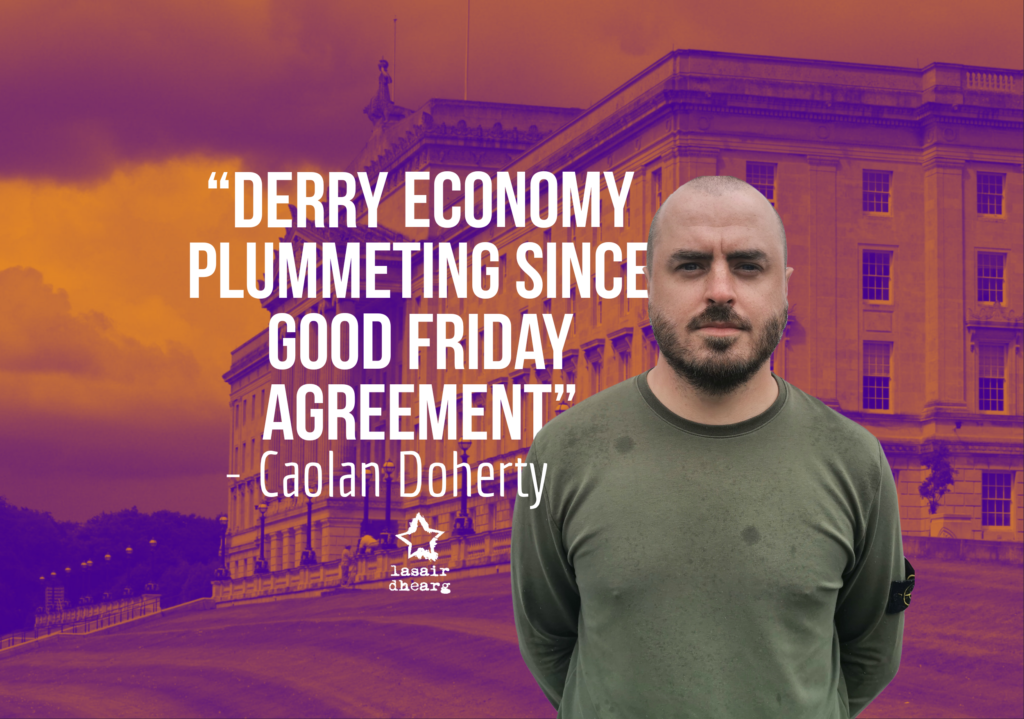 “Derry economy plummeting since Good Friday Agreement” - Caolán Doherty ...