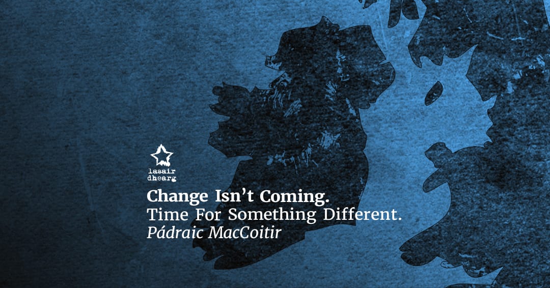 Change Isn’t Coming. Time For Something Different - Pádraic MacCoitir ...