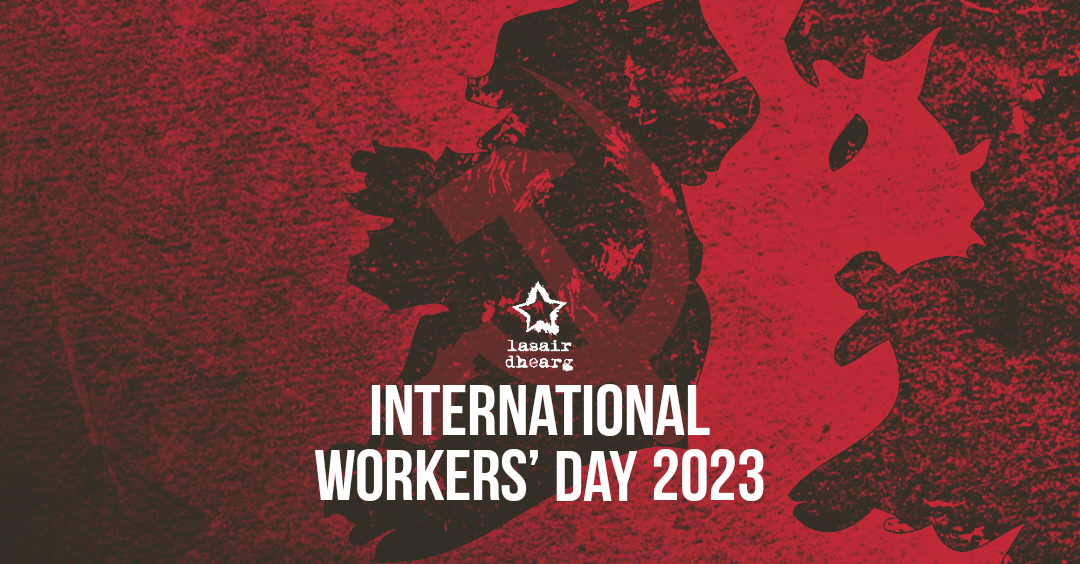 International Workers’ Day 2023 - Lasair Dhearg
